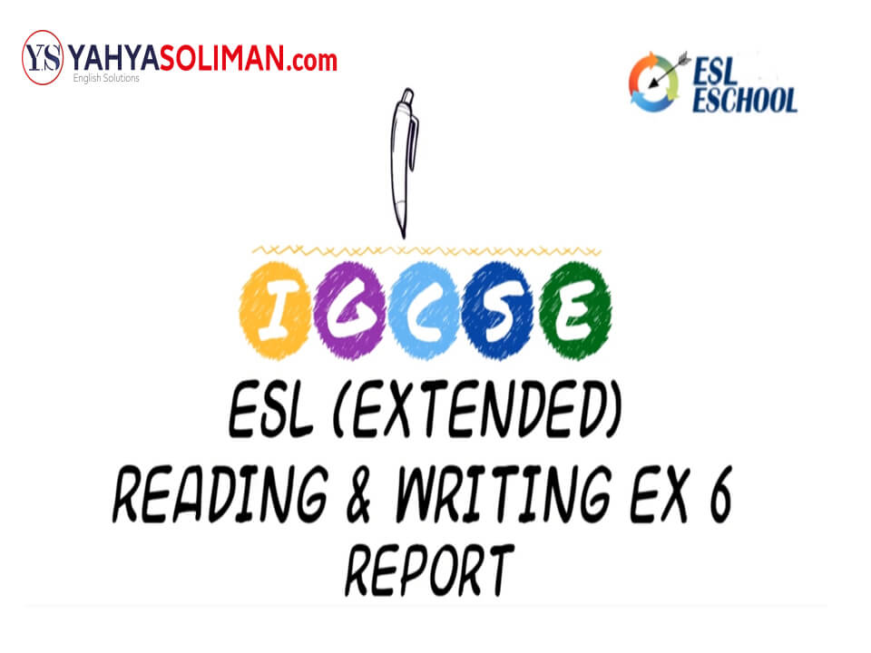 Igcse Esl Revision Paper 2 Ex 6 Report Writing Yahya Soliman